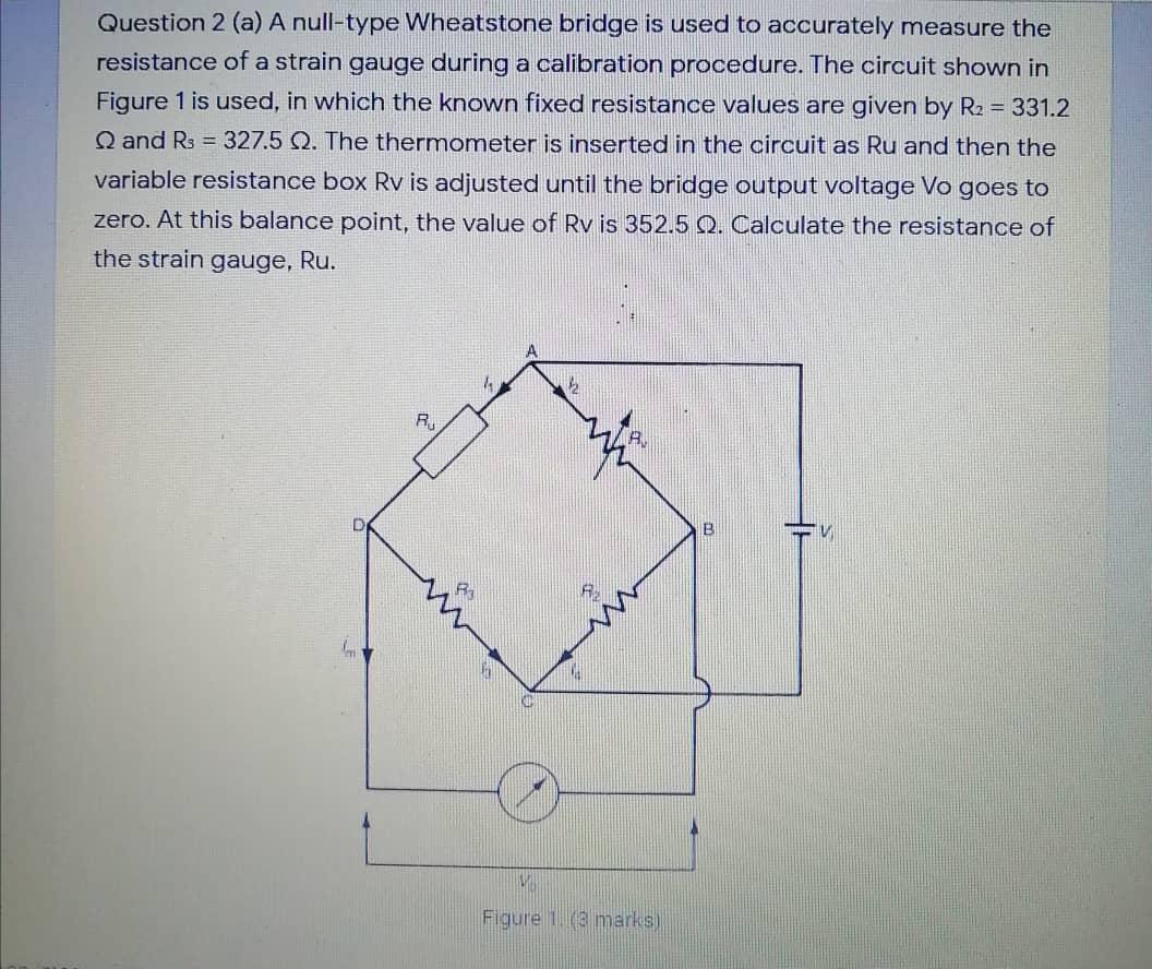 Solved Question 2 (a) A null-type Wheatstone bridge is used | Chegg.com
