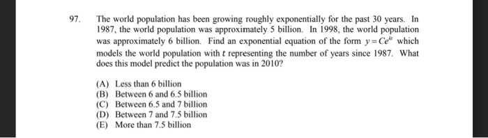 Solved 97. The world population has been growing roughly | Chegg.com