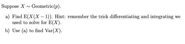 Solved Suppose X Geometric(p). a) Find E(X(X – 1)). Hint: | Chegg.com