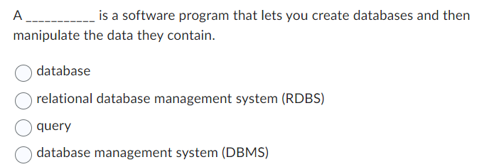 Solved Ais a software program that lets you create databases | Chegg.com
