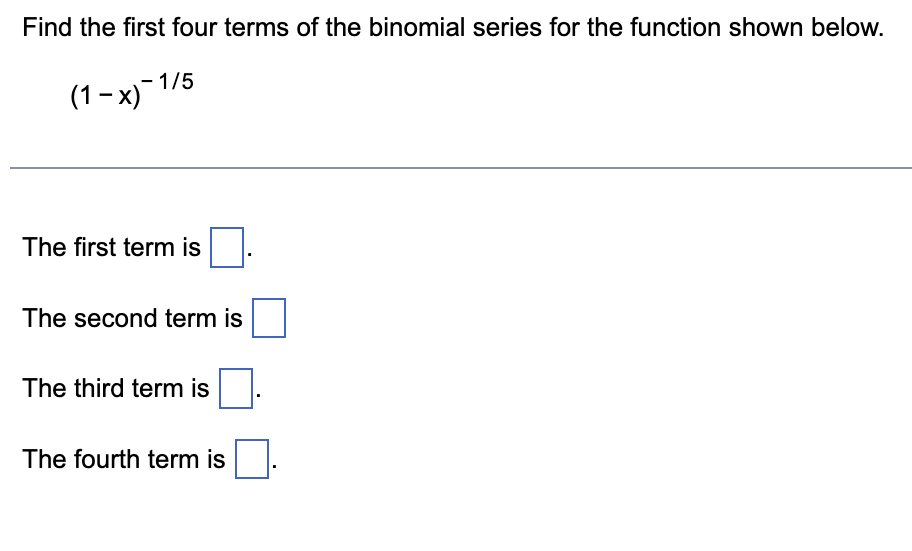 Solved Find the first four terms of the binomial series for | Chegg.com