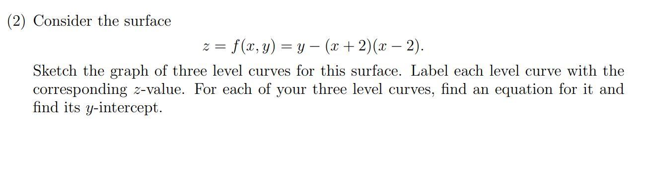 Solved (2) Consider the surface z=f(x,y)=y−(x+2)(x−2). | Chegg.com
