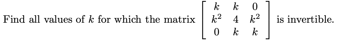 Solved Find all values of k for which the matrix k k 0 k2 4 | Chegg.com