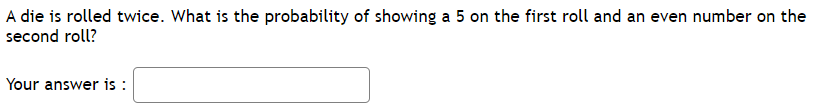 Solved A die is rolled twice. What is the probability of | Chegg.com