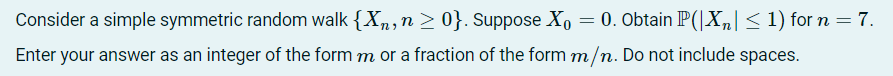 Solved Consider a simple symmetric random walk {Xn, n ≥ 0}. | Chegg.com