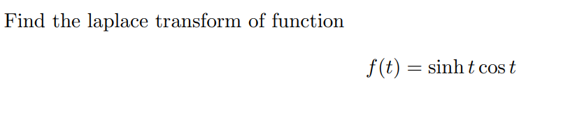 Solved Find the laplace transform of function f(t) = sinh t | Chegg.com