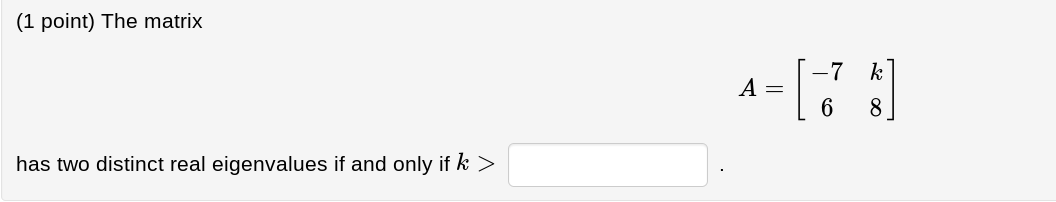Solved (1 point) The matrix A=[−76k8] has two distinct real | Chegg.com