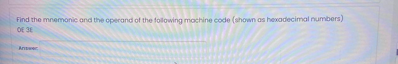 Solved Find the mnemonic and the operand of the following | Chegg.com