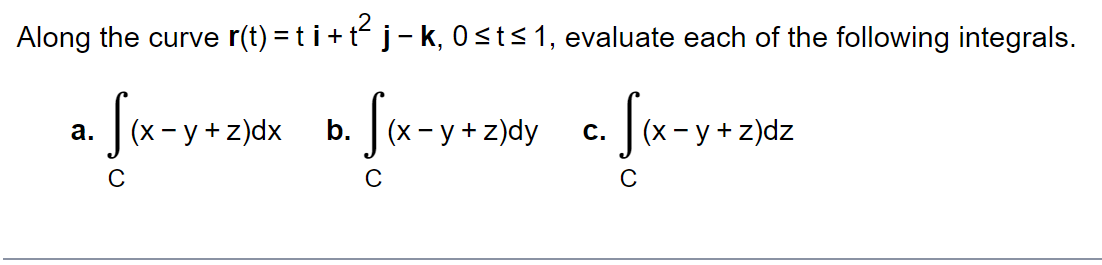 Solved Along the curve r(t)=ti+t2j−k,0≤t≤1, evaluate each of | Chegg.com