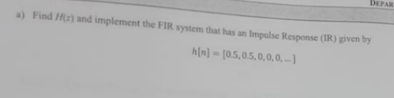 Solved DEPAR a) Find (:) and implement the FIR system that | Chegg.com