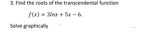 Solved 3. Find the roots of the transcendental function f(x) | Chegg.com