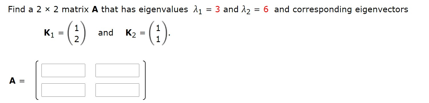 Solved Find a 2 x 2 matrix A that has eigenvalues 11 = 3 and | Chegg.com