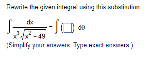 Solved Rewrite the given integral using this substitution. | Chegg.com