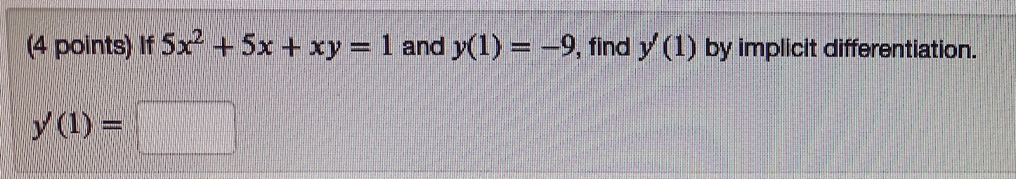 Solved (4 points) If 5x2 + 5x + xy = 1 and y(1) = -9, find | Chegg.com