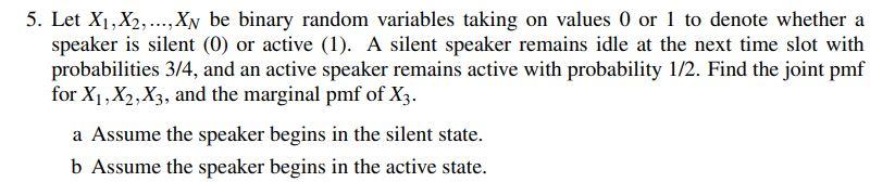 Solved Let X1,X2,...,XN be binary random variables taking on | Chegg.com
