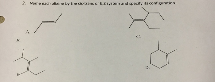 Solved Name each alkene by the cis-trans or E, Z system and | Chegg.com