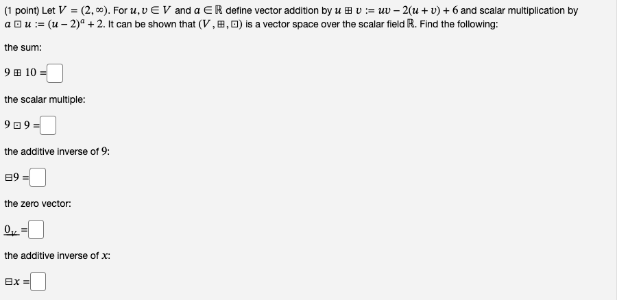 Solved (1 point) Let V=(2,∞). For u,v∈V and a∈R define | Chegg.com