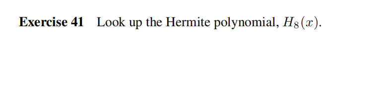 Solved Exercise 41 Look up the Hermite polynomial, H8(x). | Chegg.com