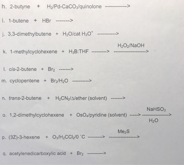 Solved h. 2-butyne+H2/Pd-CaCOs/quinolone> i. 1-butene+ HBr | Chegg.com
