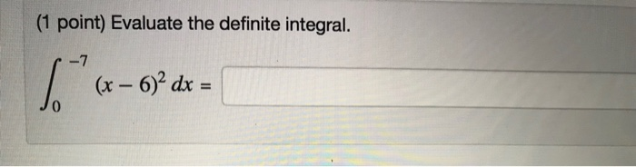 Solved (1 point) Evaluate the definite integral. (x-6)2 dx = | Chegg.com