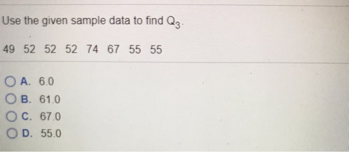Solved Use the given sample data to find Q3 49 52 52 52 74 | Chegg.com