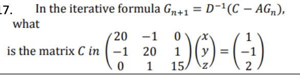 Solved = 17. In the iterative formula Gn+1 = D-?(C – AGn), | Chegg.com
