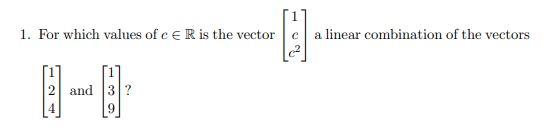 Solved 1. For which values of c ER is the vector a linear | Chegg.com