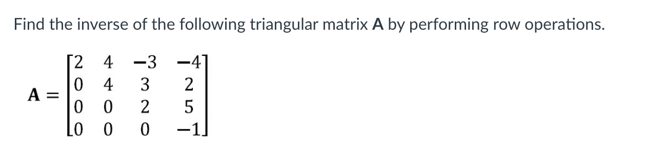 Solved Find The Inverse Of The Following Triangular Matrix A