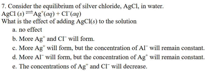 Solved 7. Consider the equilibrium of silver chloride, AgCl, | Chegg.com