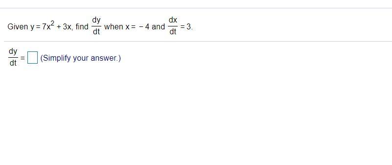Solved dy dx Given y = 7x2 + 3x, find when x= -4 and = 3 dt | Chegg.com