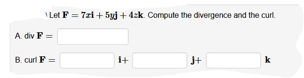 Solved Let F = 7xi + 5yj + 4zk. Compute the divergence and | Chegg.com
