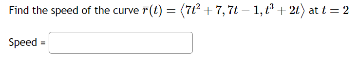 Solved Find the speed of the curve rˉ(t)= 7t2+7,7t−1,t3+2t | Chegg.com