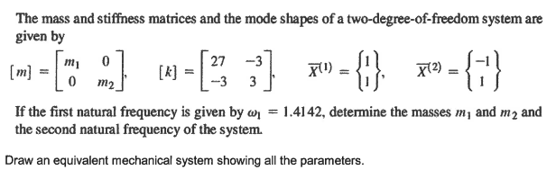 Solved The mass and stiffness matrices and the mode shapes | Chegg.com