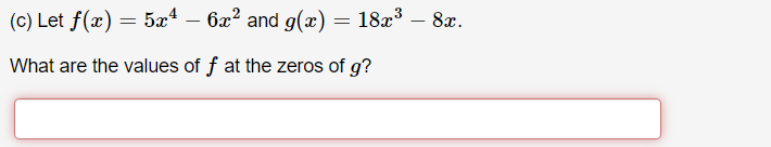 Solved = (C) Let f(x) = 5x4 – 6x2 and g(x) = 18x3 – 8x. What | Chegg.com