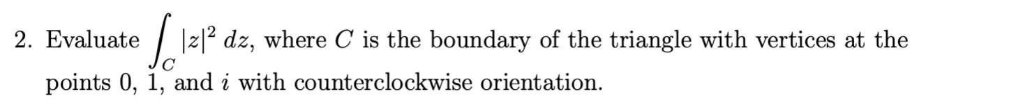 Solved 2. Evaluate ∫C∣z∣2dz, where C is the boundary of the | Chegg.com