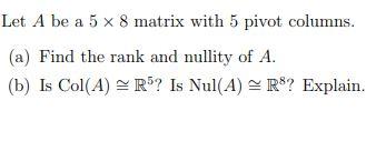 Solved Let A be a 5×8 matrix with 5 pivot columns. (a) Find | Chegg.com