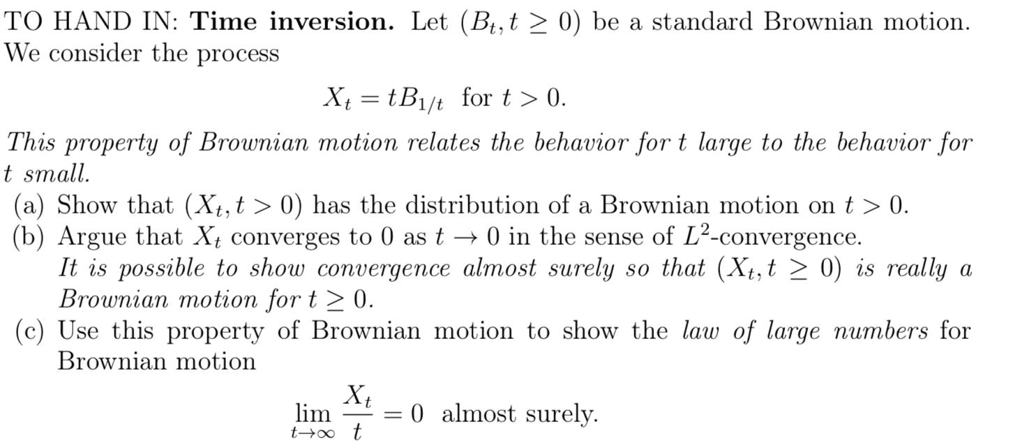 Solved TO HAND IN: Time inversion. Let (Bt,t≥0) be a | Chegg.com
