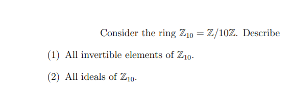 Solved Consider the ring Z10 = Z/10Z. Describe (1) All | Chegg.com