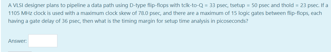 Solved A VLSI designer plans to pipeline a data path using | Chegg.com