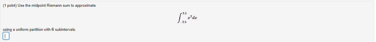 Solved (1 point) Use the midpoint Riemann sum to approximate | Chegg.com