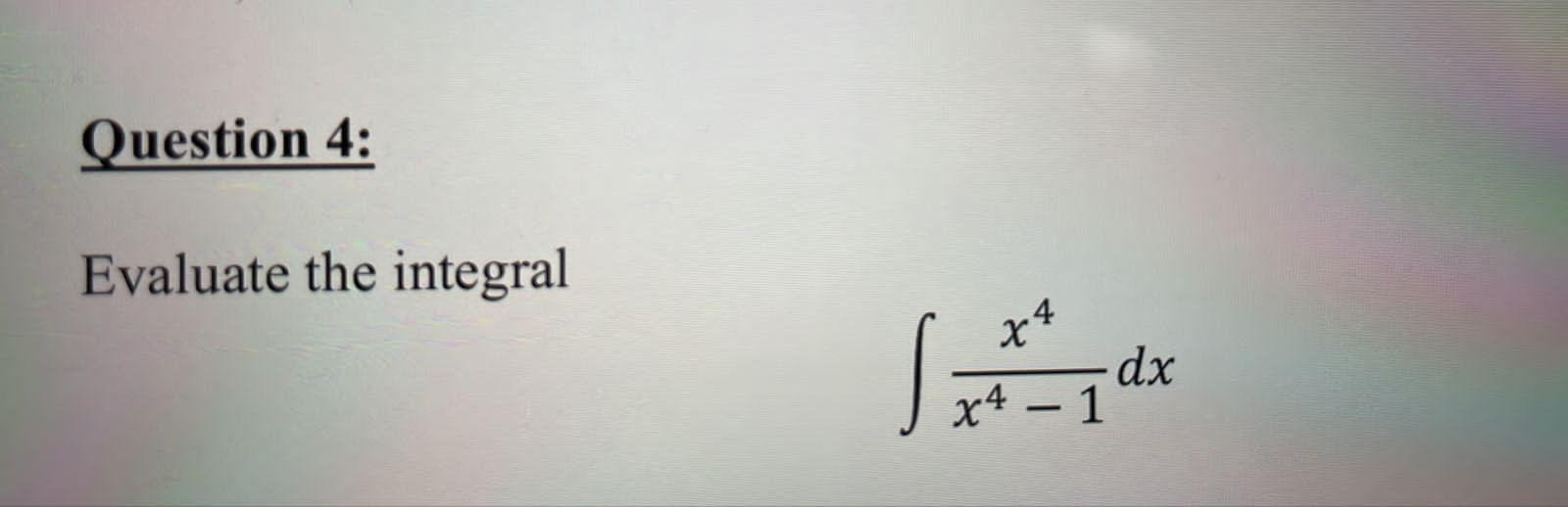 Solved Evaluate the integral ∫x4−1x4dx | Chegg.com