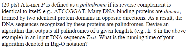 Solved (20 pts) A k-mer P is defined as a palindrome if its | Chegg.com