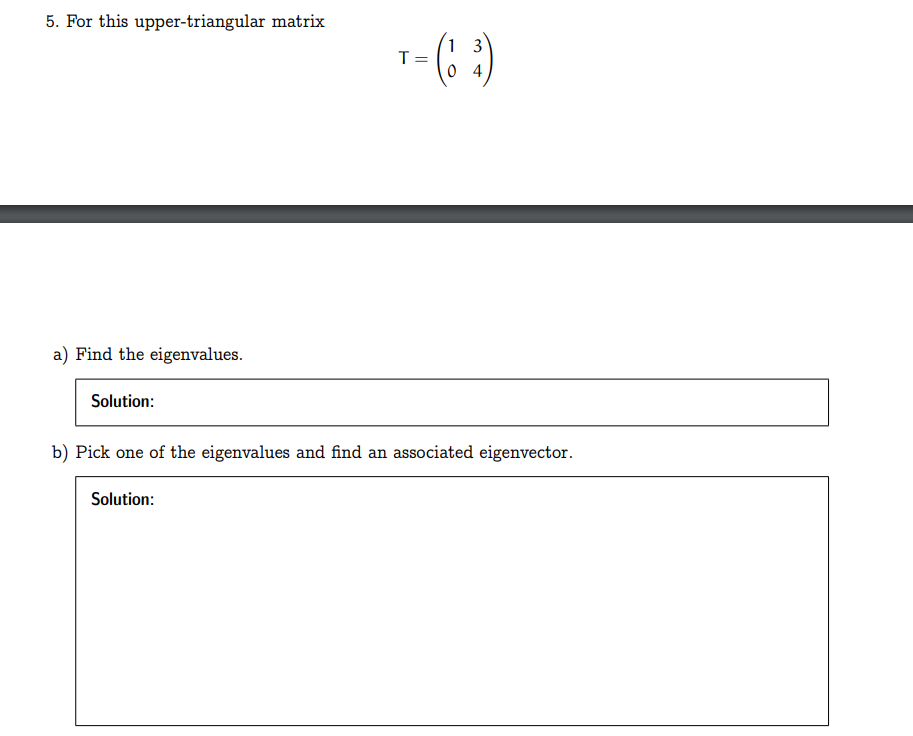 Solved 5. For this upper-triangular matrix T=(1034) a) Find | Chegg.com
