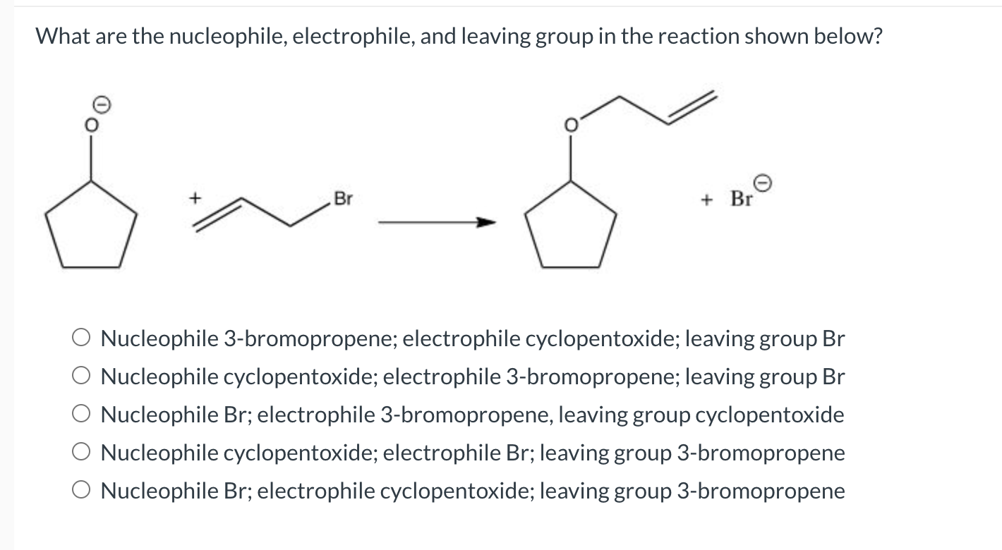 Solved What are the nucleophile, electrophile, and leaving | Chegg.com