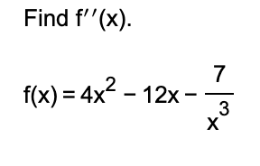 Solved Find f''(x)f(x)=4x2-12x-7x3 | Chegg.com