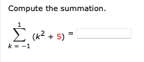 Solved Compute the summation. ∑k=−11(k2+5)= | Chegg.com