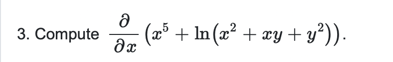 Solved Compute ∂ ∂ x ( x 5 + ln ( x 2 + x y + y ^2 ) ) | Chegg.com