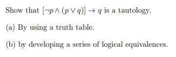 Solved Show that [-p ^ (pVq)] →q is a tautology. (a) By | Chegg.com