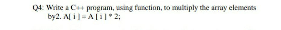 Solved Q4: Write a C++ program, using function, to multiply | Chegg.com