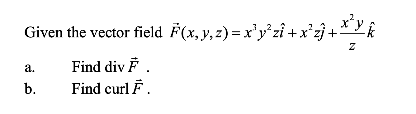 Solved Given the vector field F(x,y,z)=x3y2zi^+x2zj^+zx2yk^ | Chegg.com